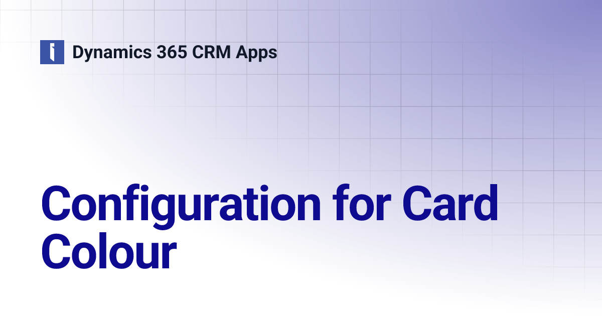 Configuration for Card Colour | Dynamics 365 CRM Apps